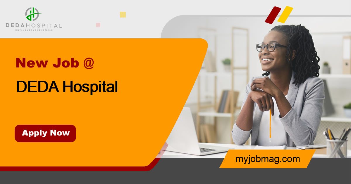 Nursing Officer at DEDA Hospital February, 2024 | MyJobMag