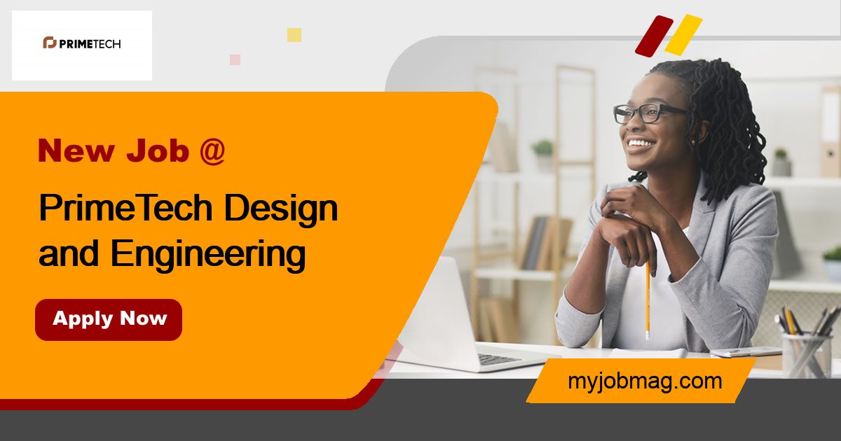 Mechanical Design Engineer at PrimeTech Design and Engineering April, 2025 | MyJobMag