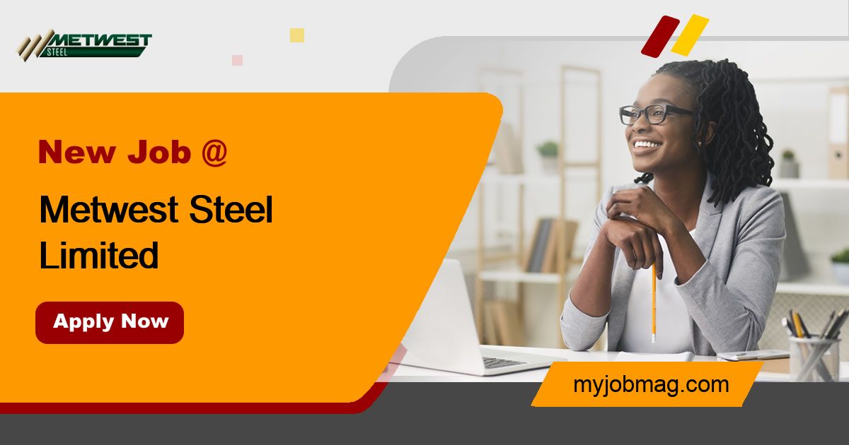 Business Analyst at Metwest Steel Limited November, 2024 | MyJobMag