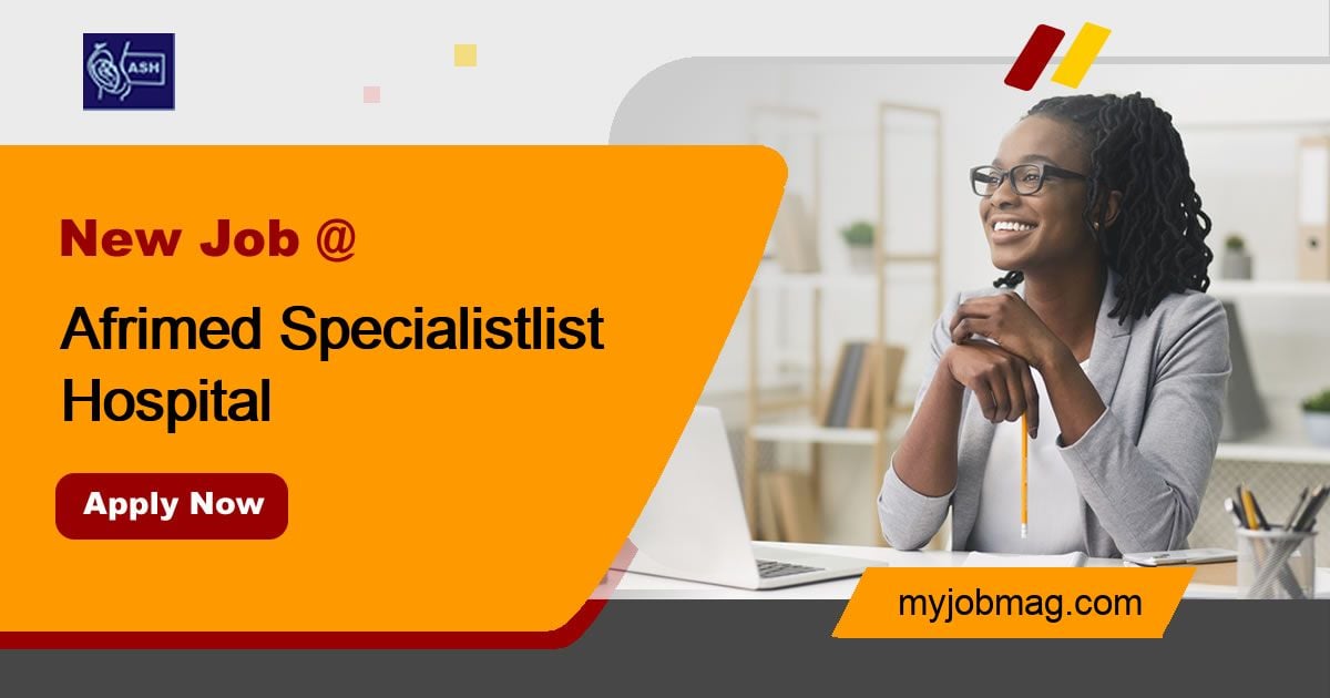 Jobs at Afrimed Specialistlist Hospital | MyJobMag