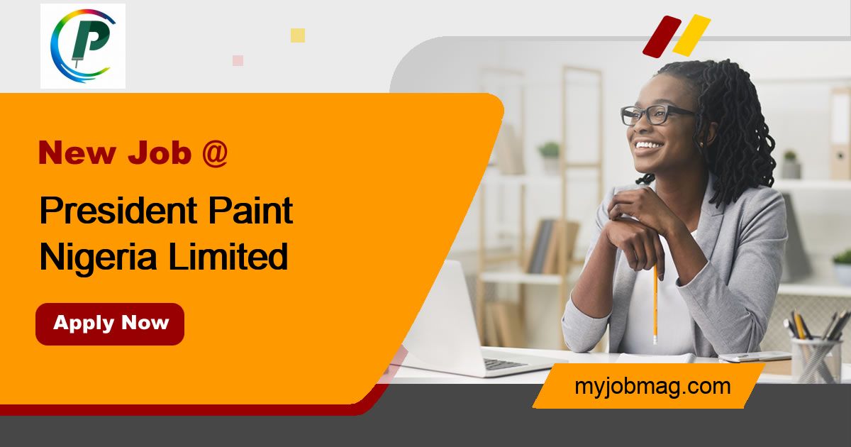Jobs at President Paint Nigeria Limited - 4 November, 2024 | MyJobMag