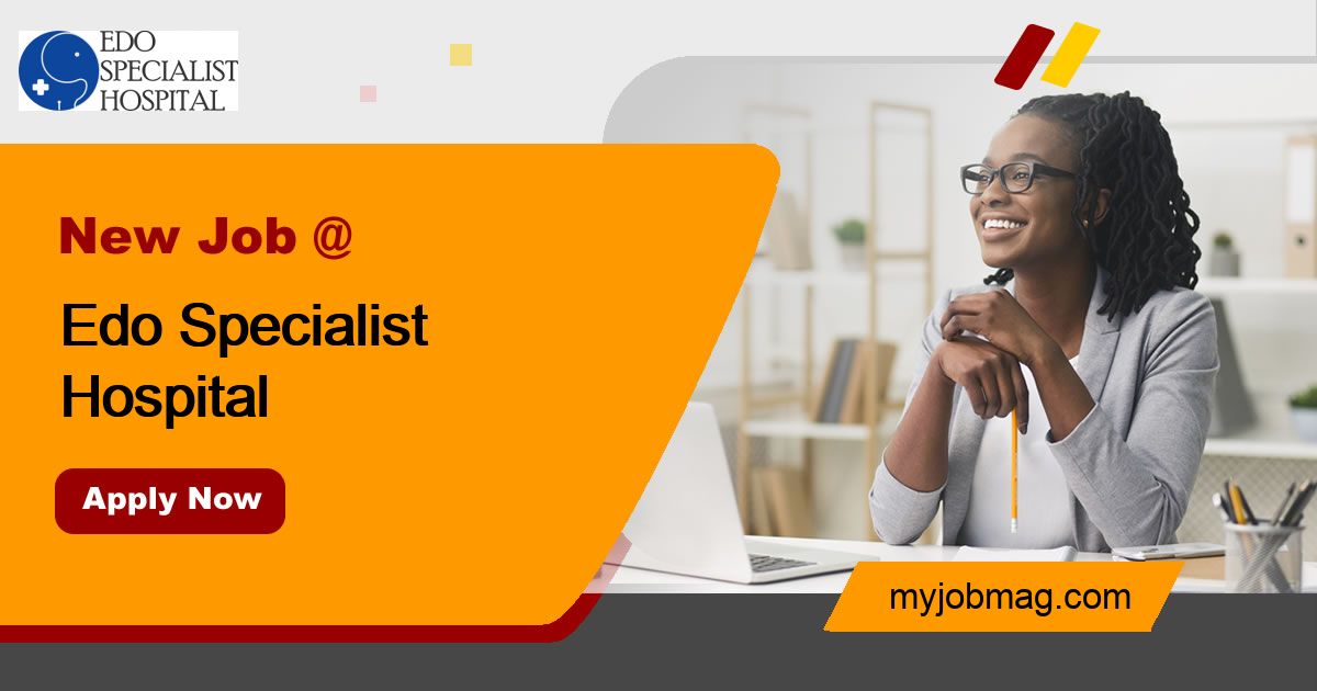 Jobs at Edo Specialist Hospital - 5 January, 2023 | MyJobMag